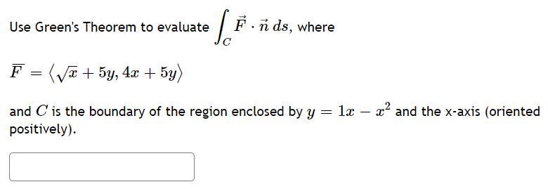 Solved Use Green's Theorem to evaluate ∫CF⋅nds, where | Chegg.com