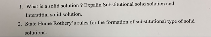 Solved 1. What is a solid solution ? Expalin Substitutional | Chegg.com Solved 1. What is a solid solution ? Expalin Substitutional | Chegg.com