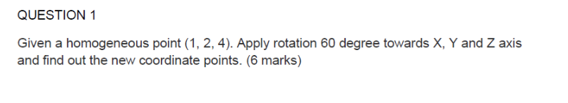 Solved QUESTION 1 Given a homogeneous point (1, 2, 4). Apply | Chegg.com
