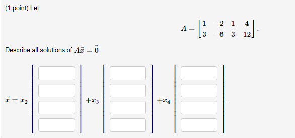 Solved (1 point) Let 1 4 A= -2 1 -6 3 12 Describe all | Chegg.com
