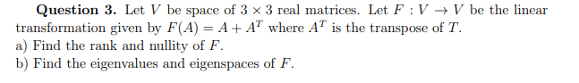 Solved Question 3. Let V be space of 3 x 3 real matrices. | Chegg.com