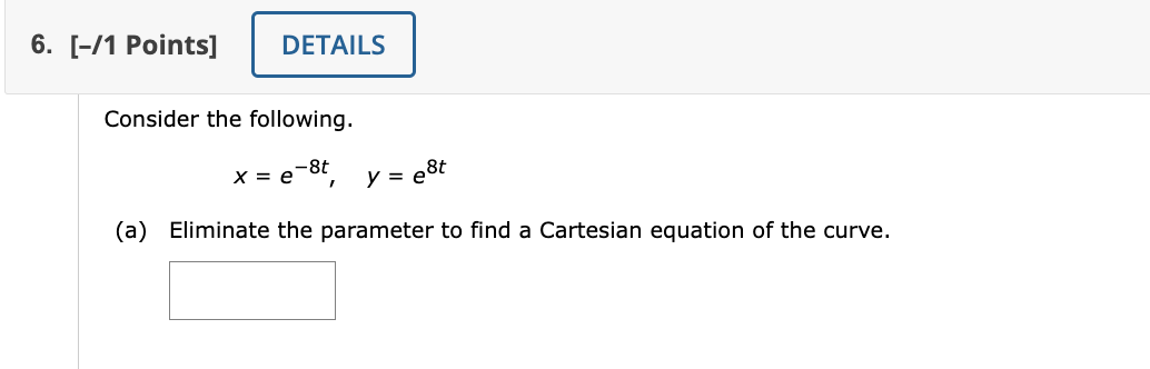 Solved 6. [-/1 Points] Consider the following. x=e−8t,y=e8t | Chegg.com