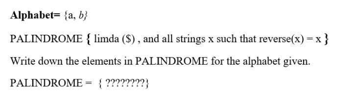 Solved Alphabet= {a, b} PALINDROME { limda ($), and all | Chegg.com