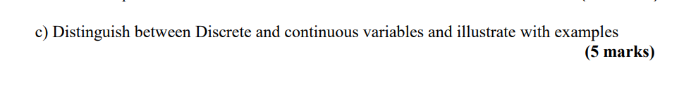 Solved c) Distinguish between Discrete and continuous | Chegg.com Solved c) Distinguish between Discrete and continuous | Chegg.com