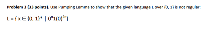 Solved Problem 3 (33 points). Use Pumping Lemma to show that | Chegg.com
