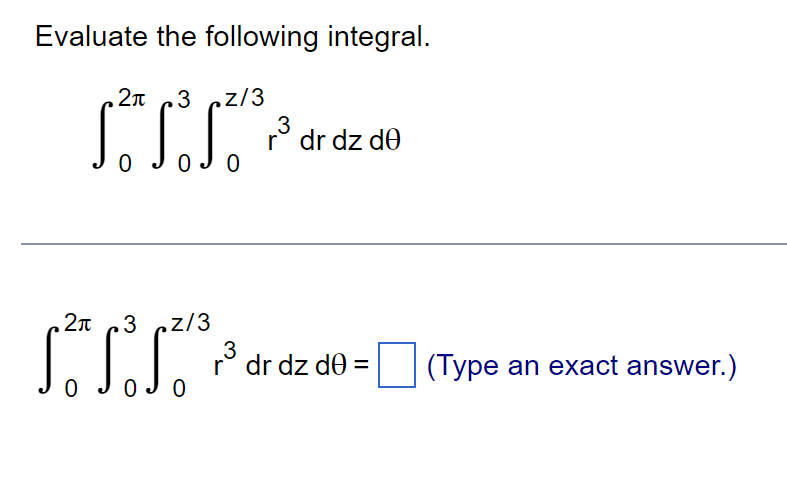 Solved Evaluate the following integral. ∫02π∫03∫0z/3r3drdzdθ | Chegg.com