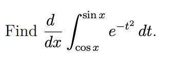 Solved Find dxd∫cosxsinxe−t2dt | Chegg.com