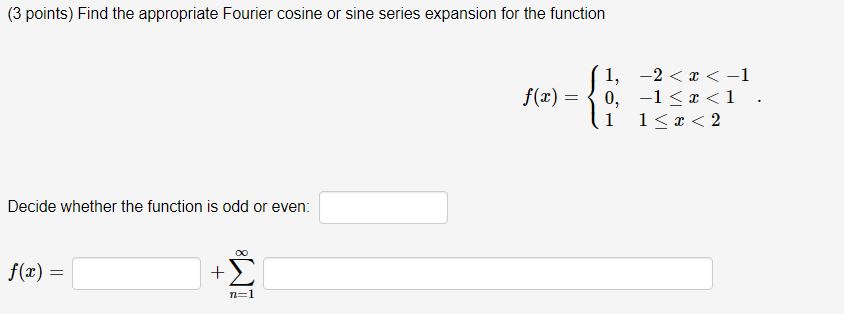 Solved ( 3 points) Find the appropriate Fourier cosine or | Chegg.com