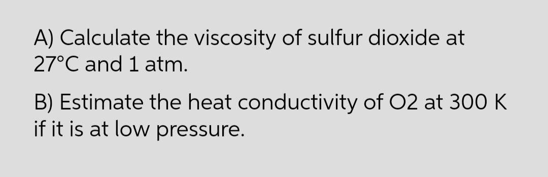 Solved A) Calculate the viscosity of sulfur dioxide at 27°C | Chegg.com