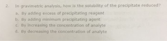 Solved In gravimetric analysis, how is the solubility of the | Chegg.com