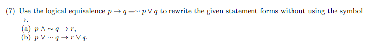 Solved (7) Use the logical equivalence p+q=pVq to rewrite | Chegg.com