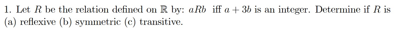 Solved 1. Let R be the relation defined on R by: aRb iff | Chegg.com