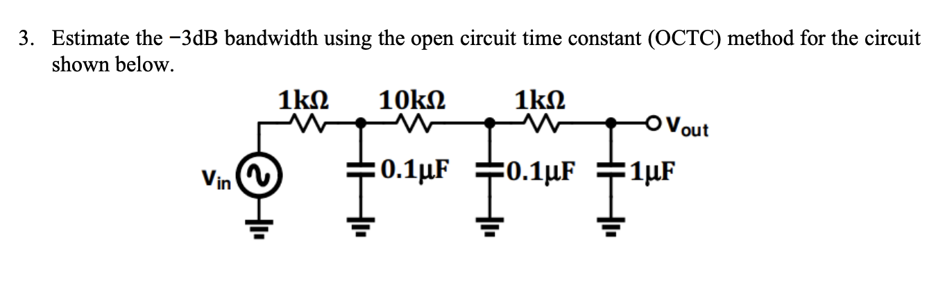 Solved 3. Estimate the -3dB bandwidth using the open circuit | Chegg.com