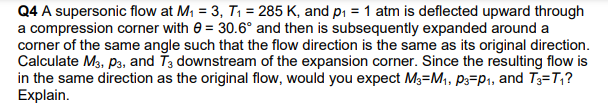 Solved Q4 A supersonic flow at M1=3,T1=285 K, and p1=1 atm | Chegg.com
