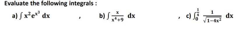 Solved Evaluate the following integrals : a) S xex* dx b) | Chegg.com
