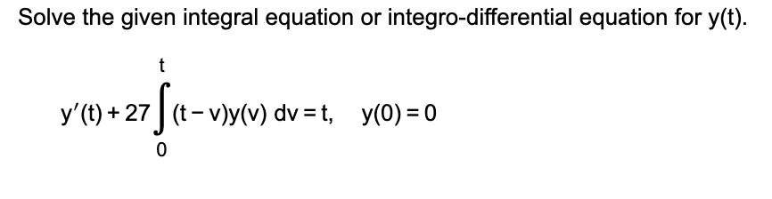 Solved Solve the given integral equation or | Chegg.com