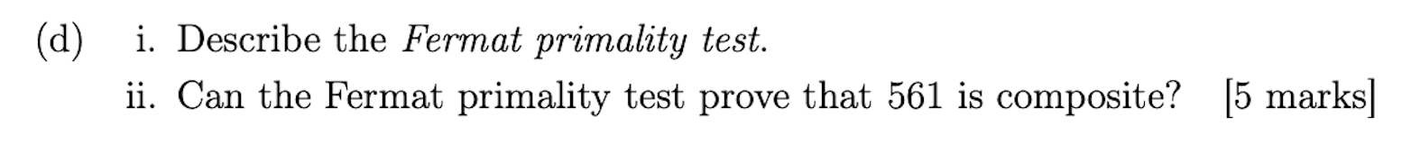 Solved (d) i. Describe the Fermat primality test. ii. Can | Chegg.com