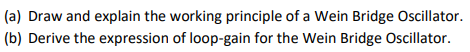 Solved (a) Draw and explain the working principle of a Wein | Chegg.com