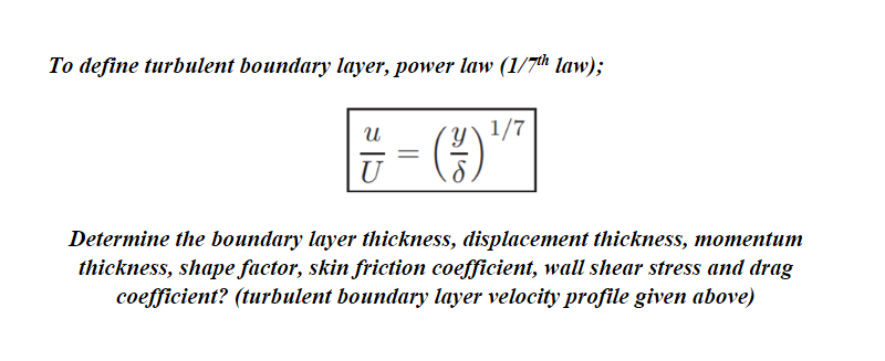 Solved To define turbulent boundary layer, power law (1/7th | Chegg.com Solved To define turbulent boundary layer, power law (1/7th | Chegg.com