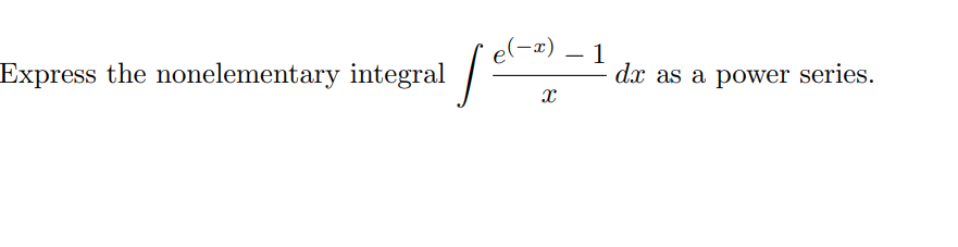 Solved fel-x) – 1 Express the nonelementary integral - dx as | Chegg.com