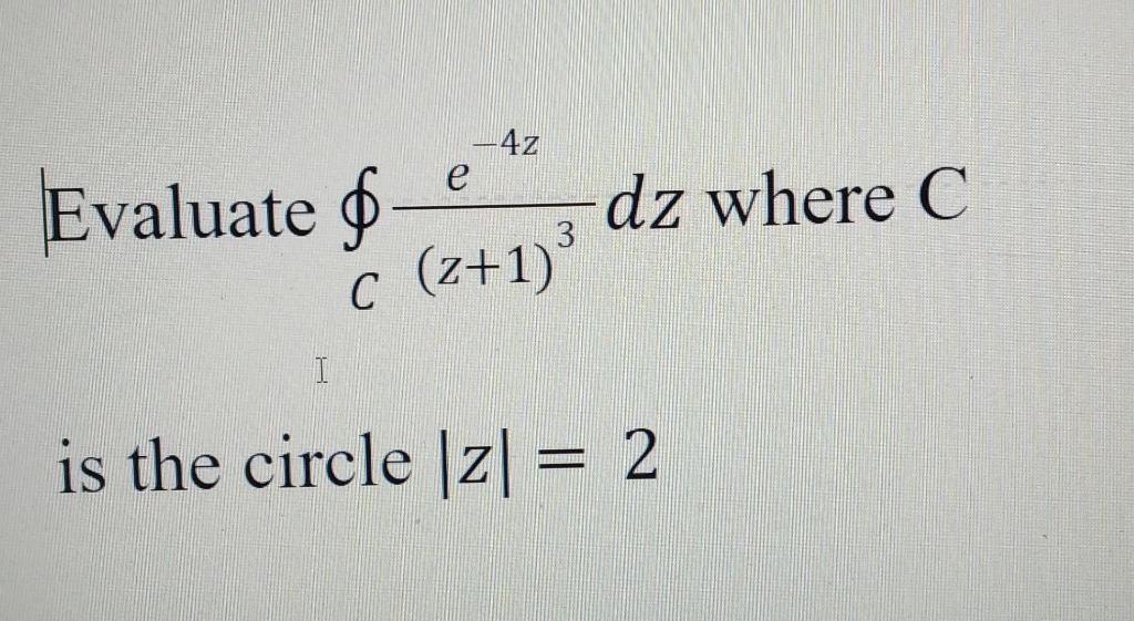 Solved 4z е Evaluate $ dz where C 3 C (2+1) I is the circle | Chegg.com