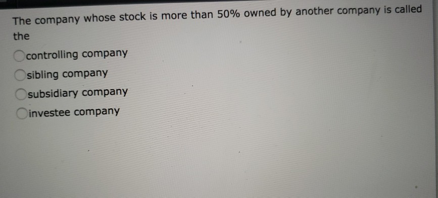 Solved The company whose stock is more than 50% owned by | Chegg.com