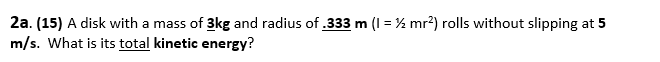 Solved 2a. (15) A disk with a mass of 3kg and radius of .333 | Chegg.com