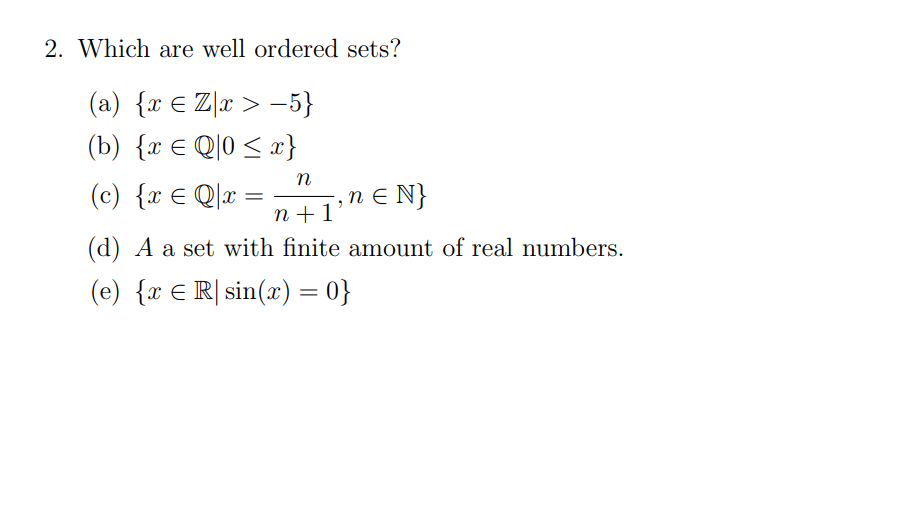Solved 2. Which are well ordered sets? (a) {x∈Z∣x>−5} (b) | Chegg.com