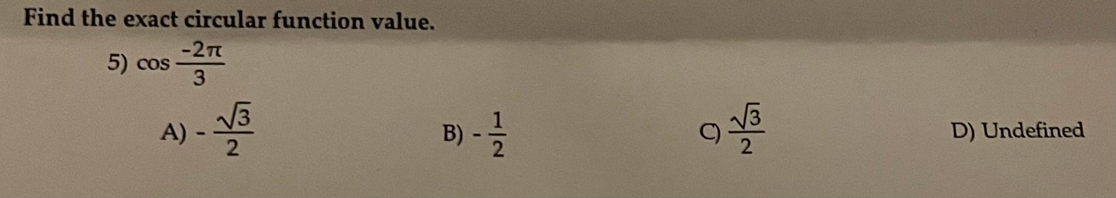 Solved Find the exact circular function value. 5) cos3−2π A) | Chegg.com