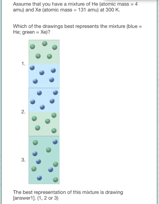 Solved Assume that you have a mixture of He (atomic mass 4 | Chegg.com