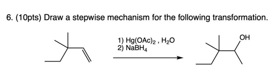 Solved 6. (10pts) Draw a stepwise mechanism for the | Chegg.com