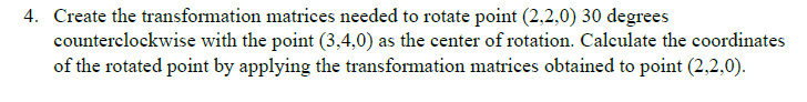 Solved 4. Create the transformation matrices needed to | Chegg.com