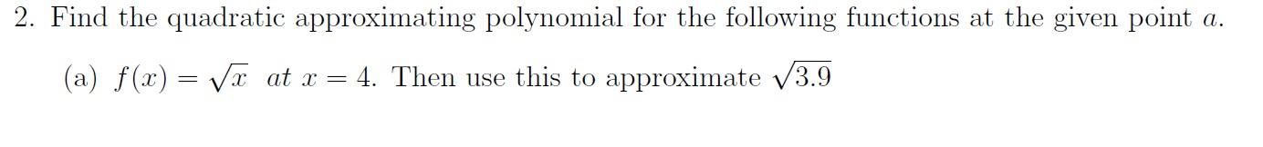 Solved 2. Find the quadratic approximating polynomial for | Chegg.com