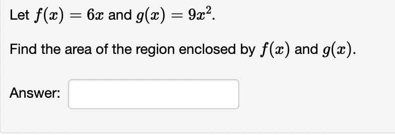 Solved Let f(x)=6x and g(x)=9x2. Find the area of the region | Chegg.com