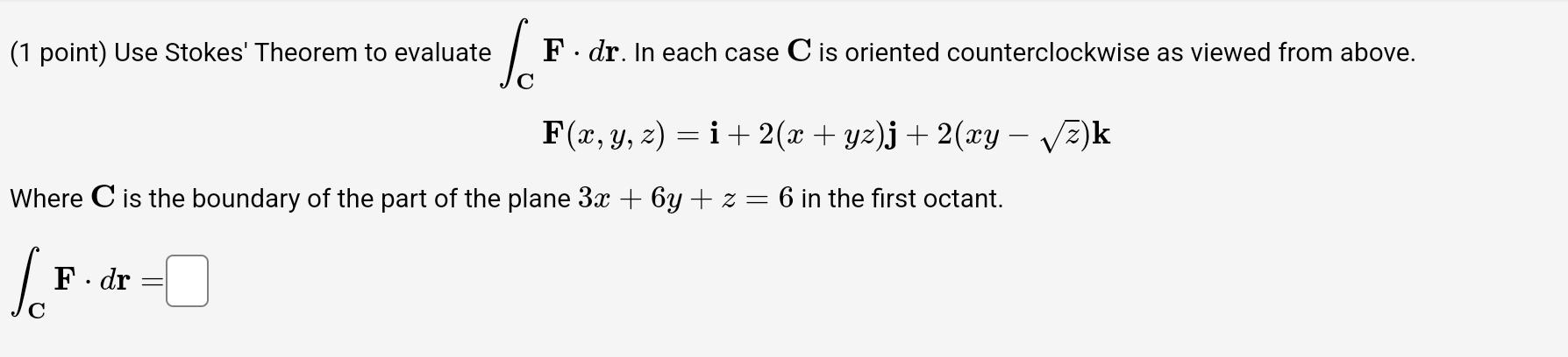 Solved (1 point) Use Stokes' Theorem to evaluate ∫CF⋅dr. In | Chegg.com