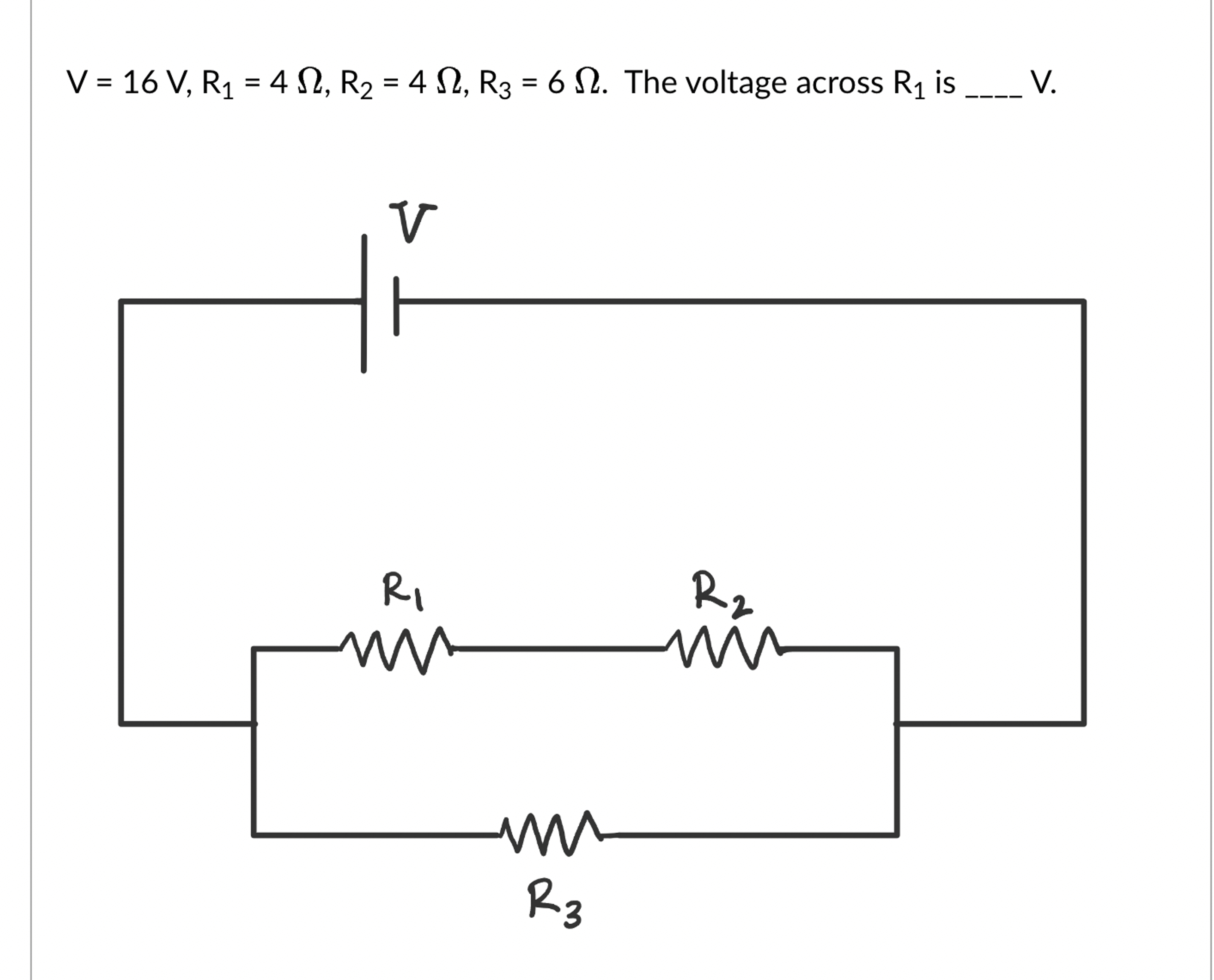 Solved V=16V,R1=4Ω,R2=4Ω,R3=6Ω. ﻿The voltage across R1 ﻿isV. | Chegg.com