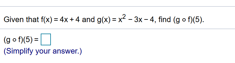 Solved Given that f(x) = 4x +4 and g(x) = x2 – 3x – 4, find | Chegg.com