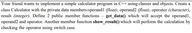 Solved Your friend wants to implement a simple calculator | Chegg.com