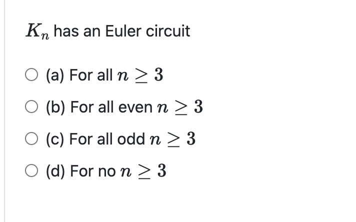 Solved Kn has an Euler circuit (a) For all n≥3 (b) For all | Chegg.com