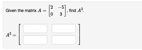 Solved 2 Given the matrix A - [ ] 5), find A? 3 A3 = | Chegg.com