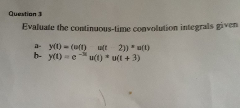 Solved Question 3 Evaluate the continuous-time convolution | Chegg.com