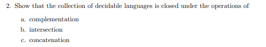 Solved 2. Show that the collection of decidable languages is | Chegg.com