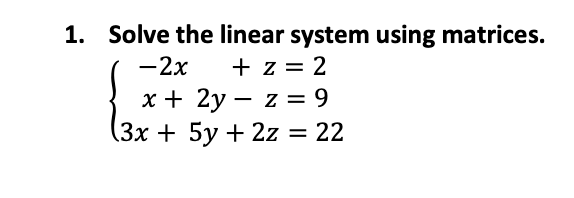 Solved 1. Solve the linear system using matrices. -2x + z + | Chegg.com