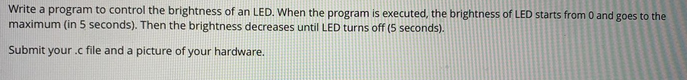 Solved Write a program to control the brightness of an LED. | Chegg.com