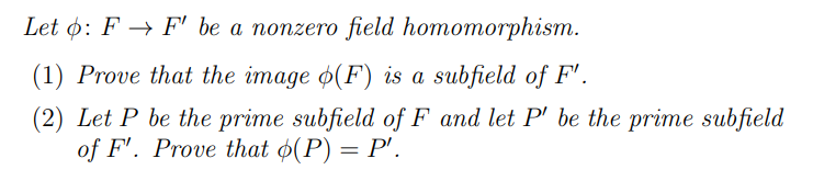 Solved Let o: F + F' be a nonzero field homomorphism. (1) | Chegg.com