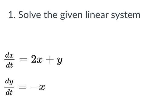 Solved 1. Solve the given linear system dx dt 2x + y dy dt = | Chegg.com