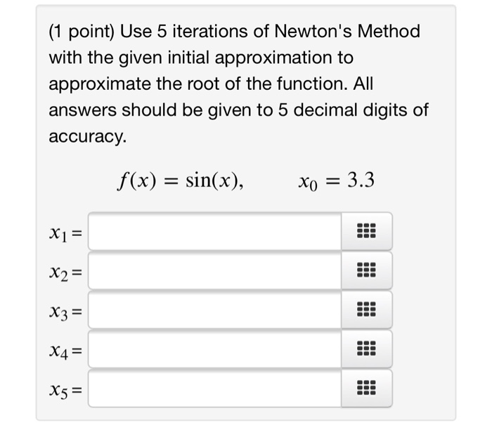Solved (1 point) Use 5 iterations of Newton's Method with | Chegg.com