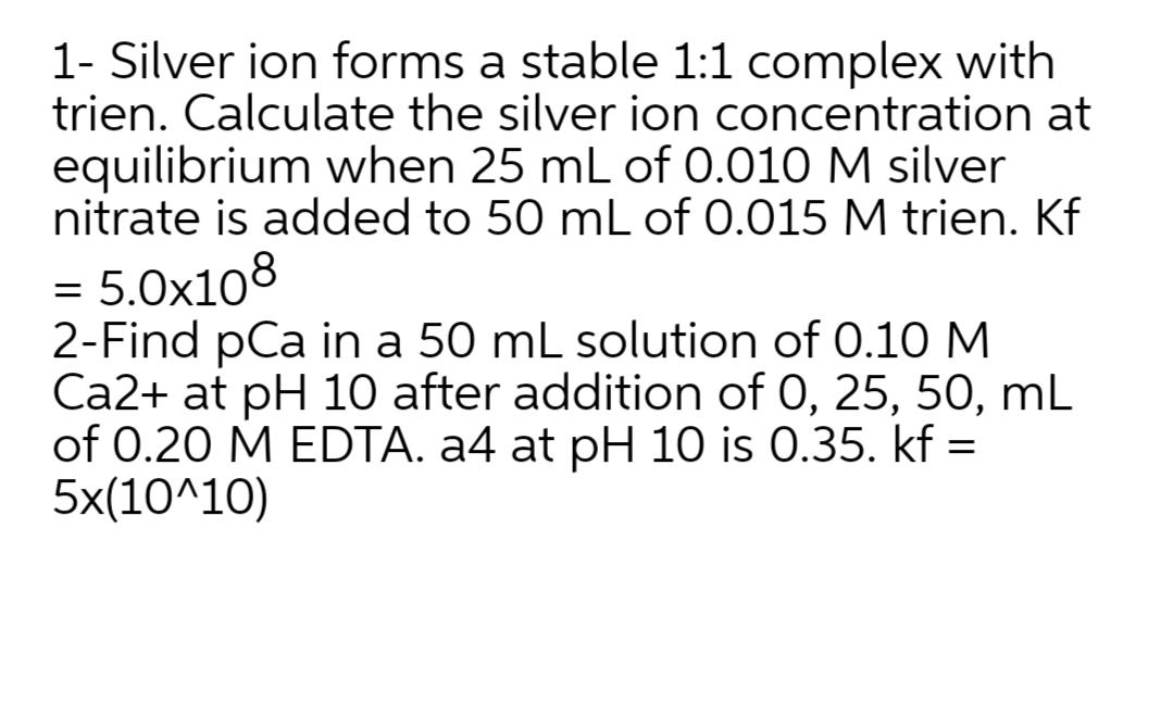 Solved 1- Silver ion forms a stable 1:1 complex with trien. | Chegg.com
