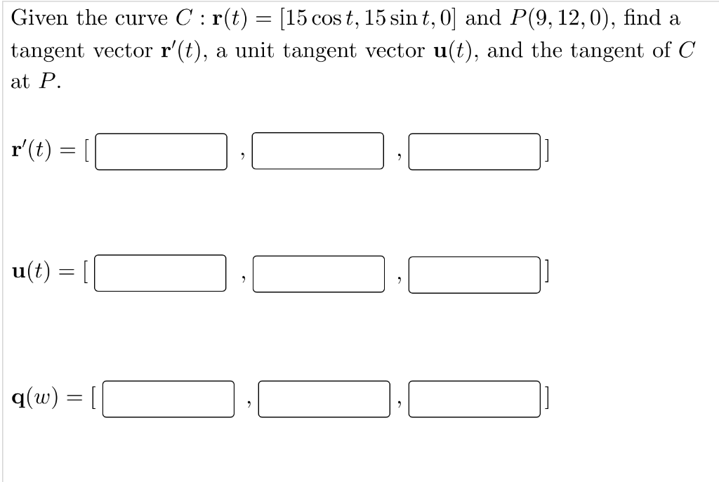 Solved Given the curve C:r(t)=[15cost,15sint,0] and | Chegg.com