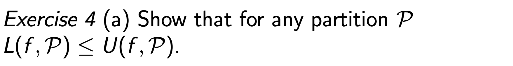 Solved Exercise 4 (a) Show that for any partition P L(f, P) | Chegg.com
